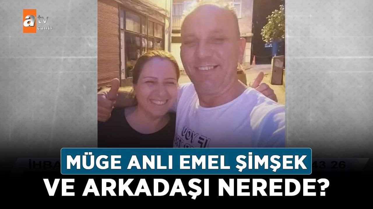 Müge Anlı Emel Şimşek ve arkadaşı nerede? Emel Şimşek kaçırıldı mı?