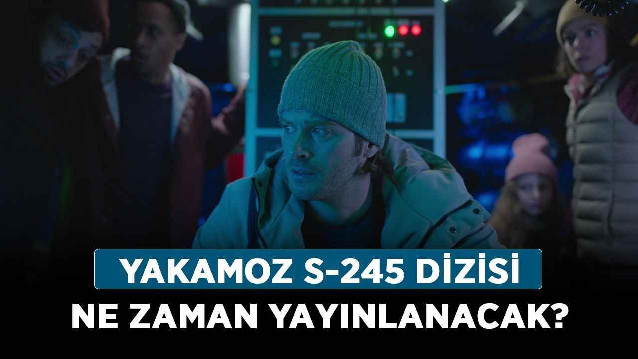 Yakamoz S-245 dizisi ne zaman yayınlanacak? Yakamoz S-245 konusu nedir, oyuncuları kimler?