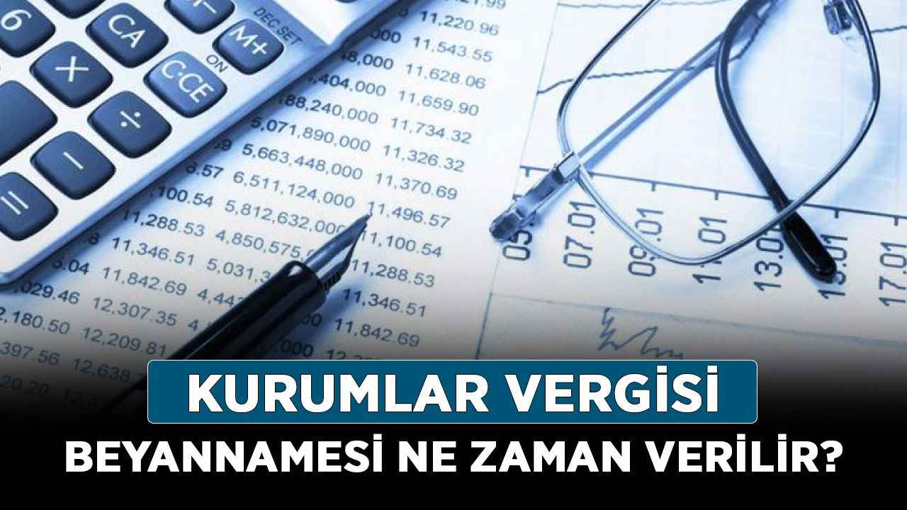 Kurumlar Vergisi nedir? Kurumlar Vergisi beyannamesi ne zaman verilir?