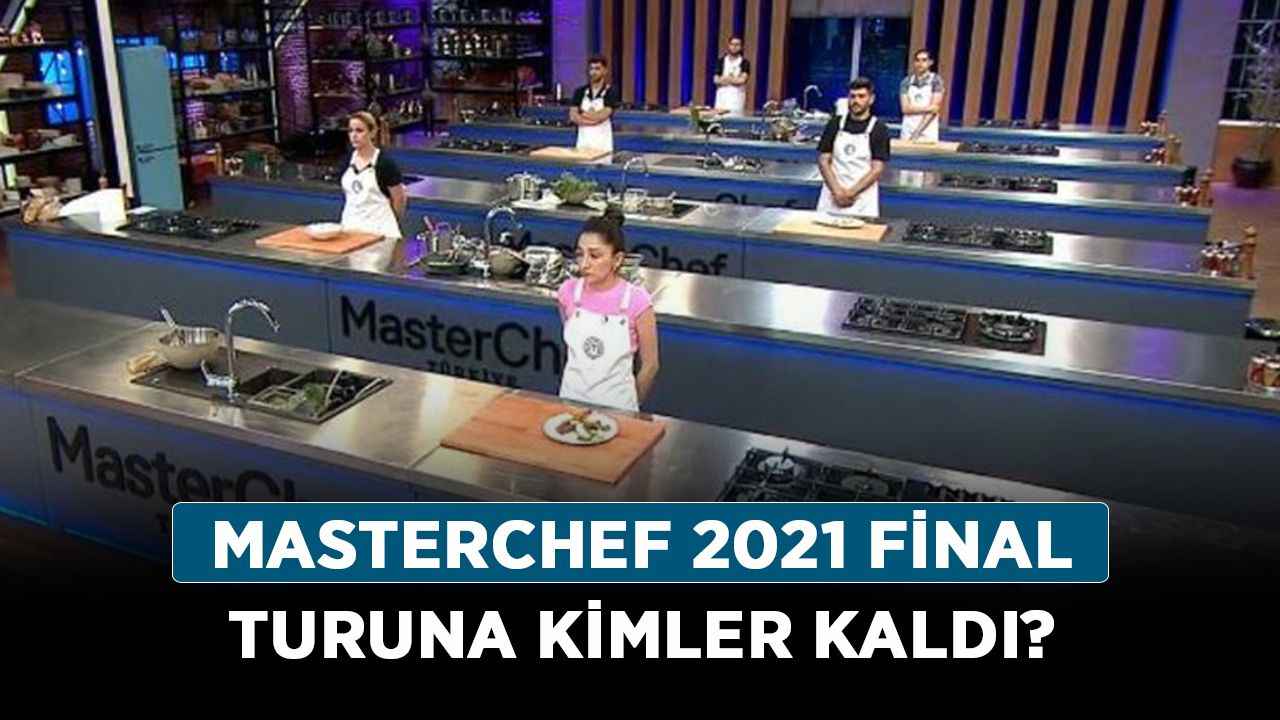 MasterChef 2021 final turuna kimler kaldı? MasterChef ana kadroya hangi ...