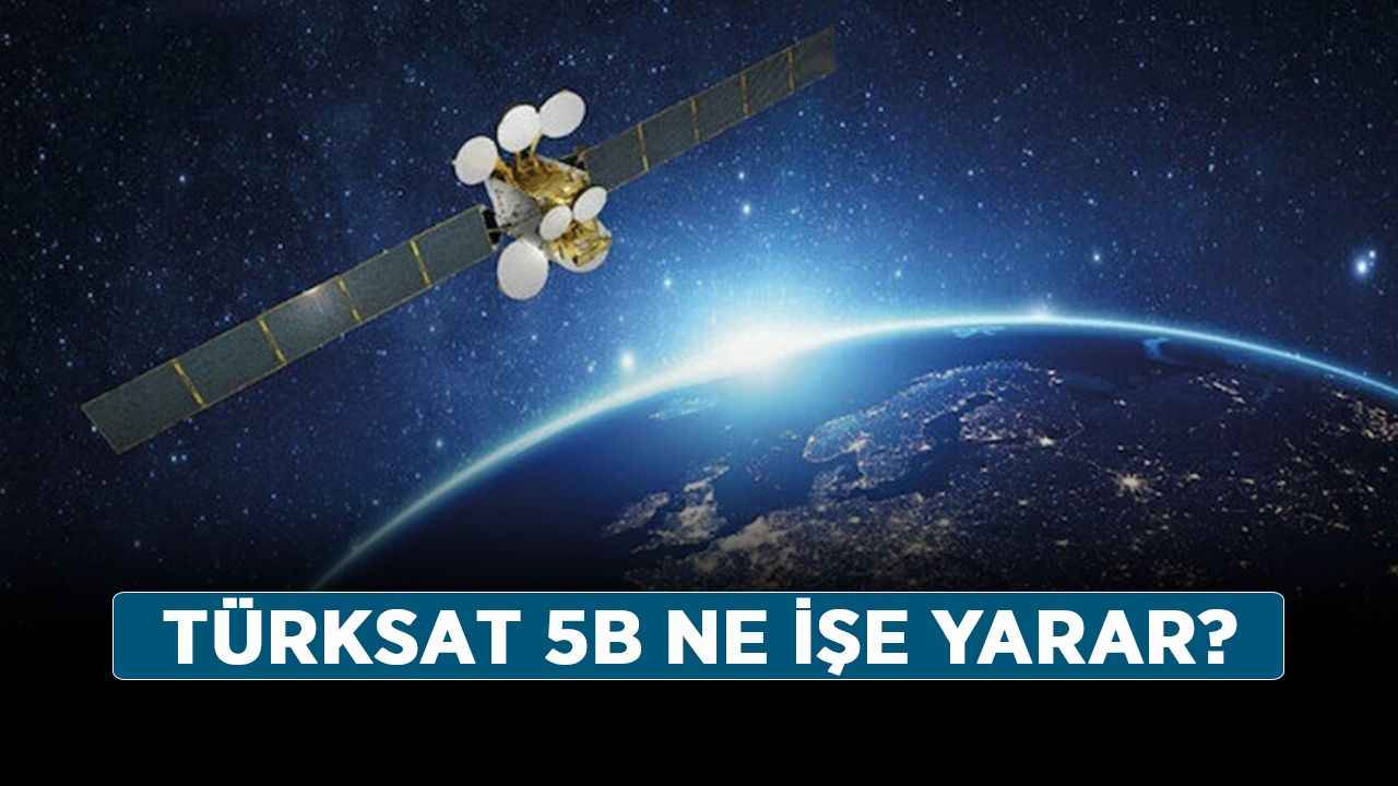 Türksat 5B ne işe yarar? Türksat 5B özellikleri nelerdir?