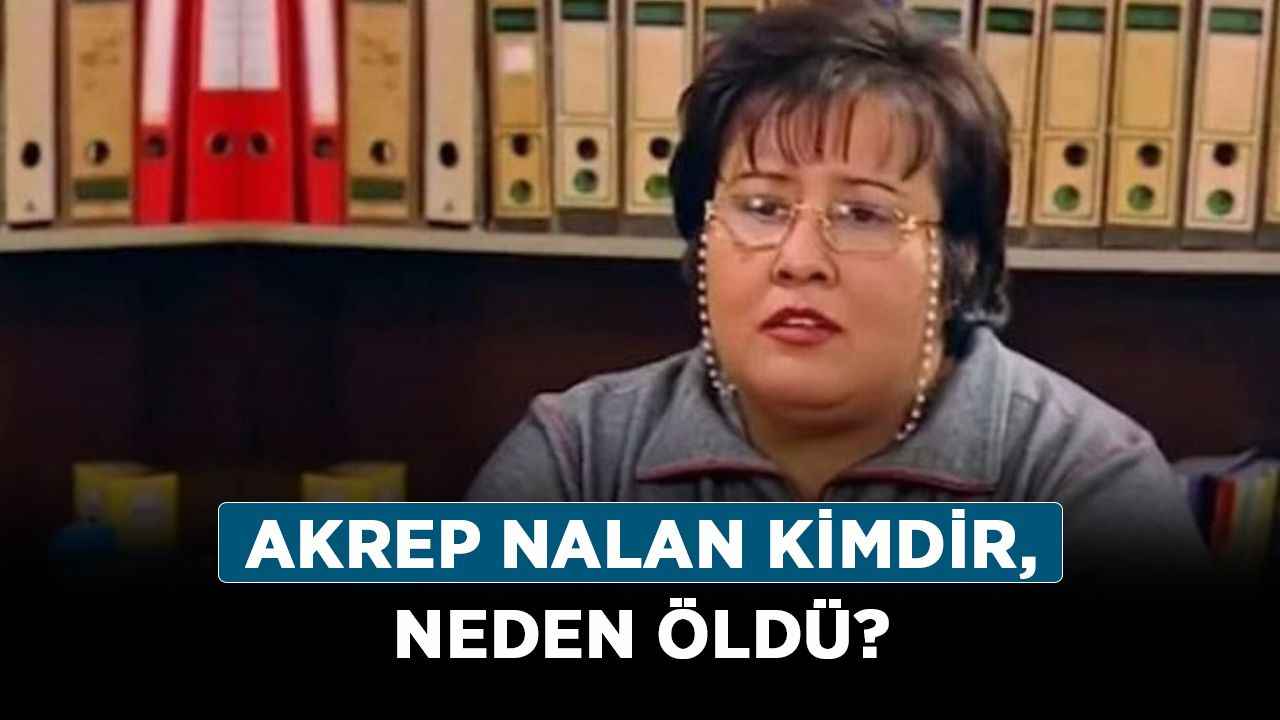 Akrep Nalan kimdir, neden öldü? Akrep Nalan gerçek adı nedir?
