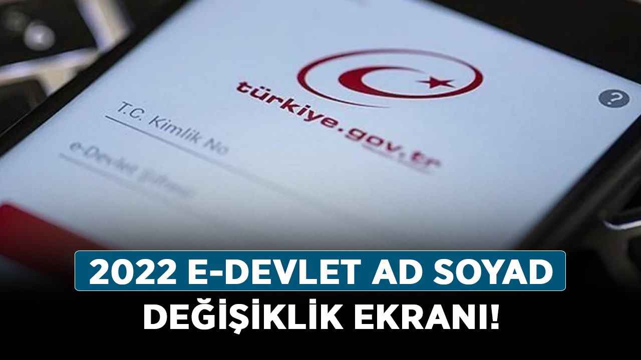 Mahkeme olmadan isim soyisim değiştirme nasıl yapılır? 2022 e-Devlet ad ...