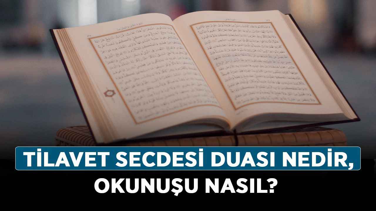 Tilavet secdesi duası nedir, okunuşu nasıl? Tilavet secdesi nasıl yapılır?
