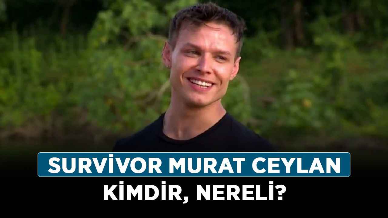 Survivor Murat Ceylan kimdir, nereli? Murat Ceylan kaç yaşında ...