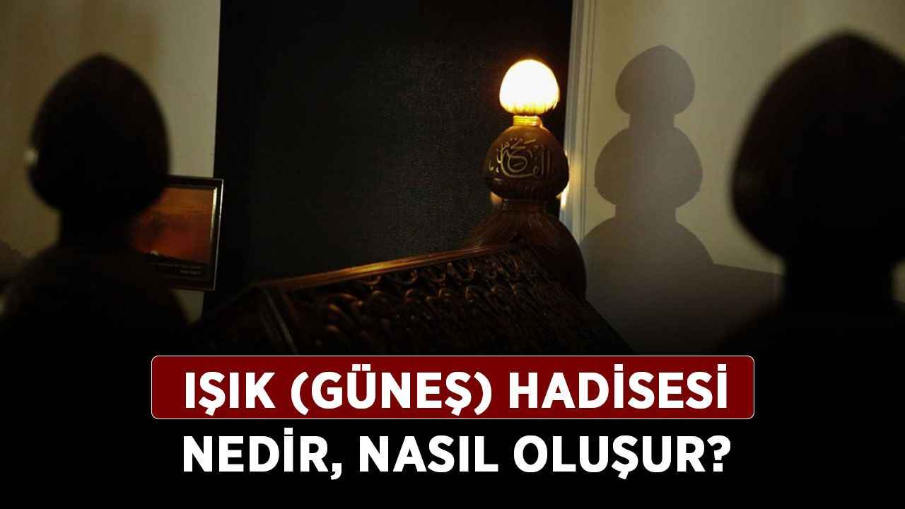 Işık (Güneş) Hadisesi nedir, nasıl oluşur? Güneş Hadisesi hikayesi ...
