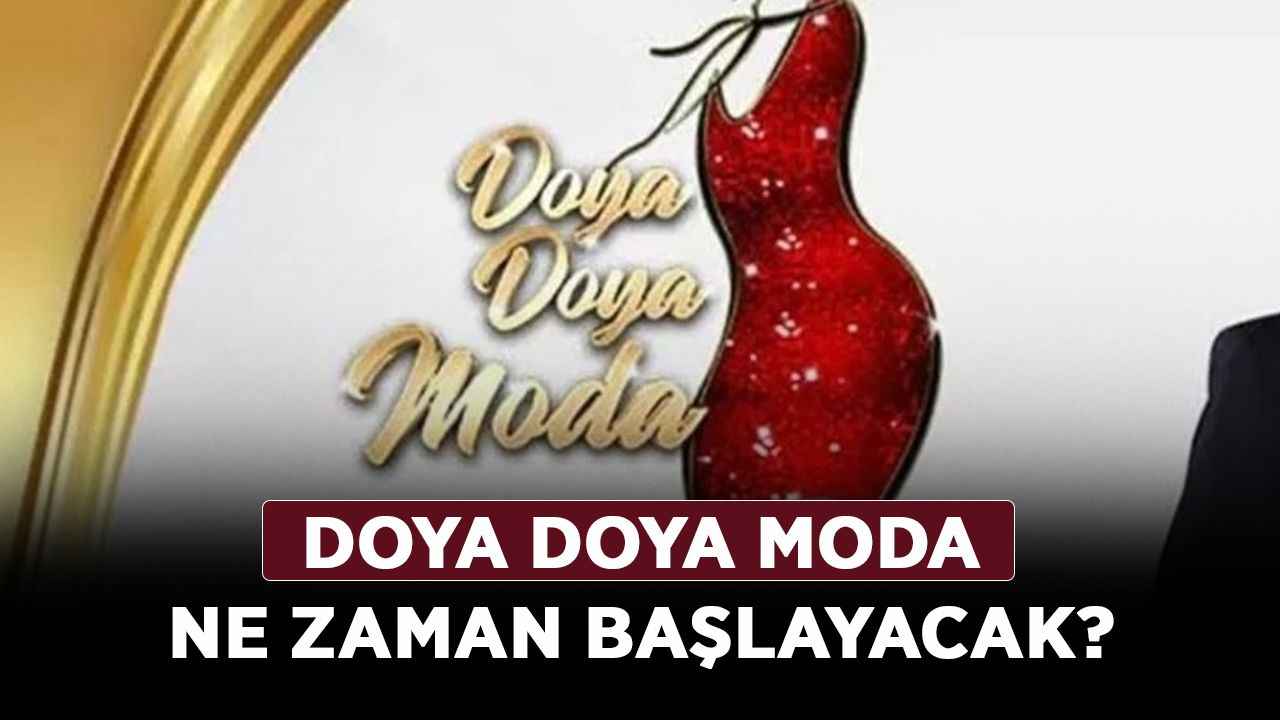 Doya Doya Moda ne zaman başlayacak? Doya Doya Moda saati mi değişti?
