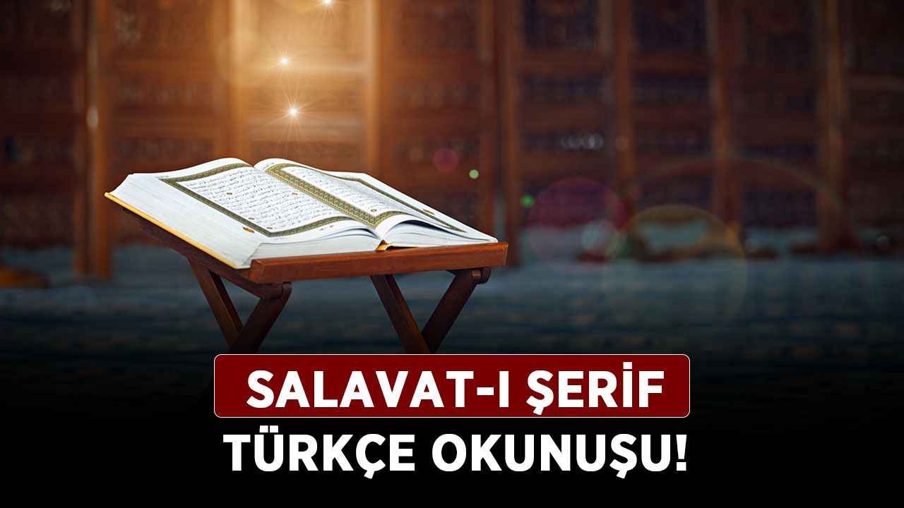 SALAVAT-I ŞERİF TÜRKÇE OKUNUŞU! Salavat nedir, Arapça-Türkçe nasıl çekilir?