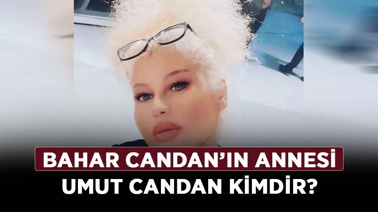 Bahar Candan’ın annesi Umut Candan kimdir? Umut Candan aslen nereli ...