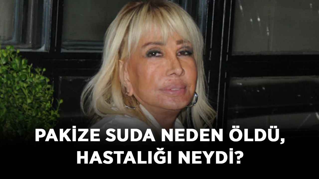 Pakize Suda neden öldü, hastalığı neydi? Pakize Suda kimdir, aslen nereli?