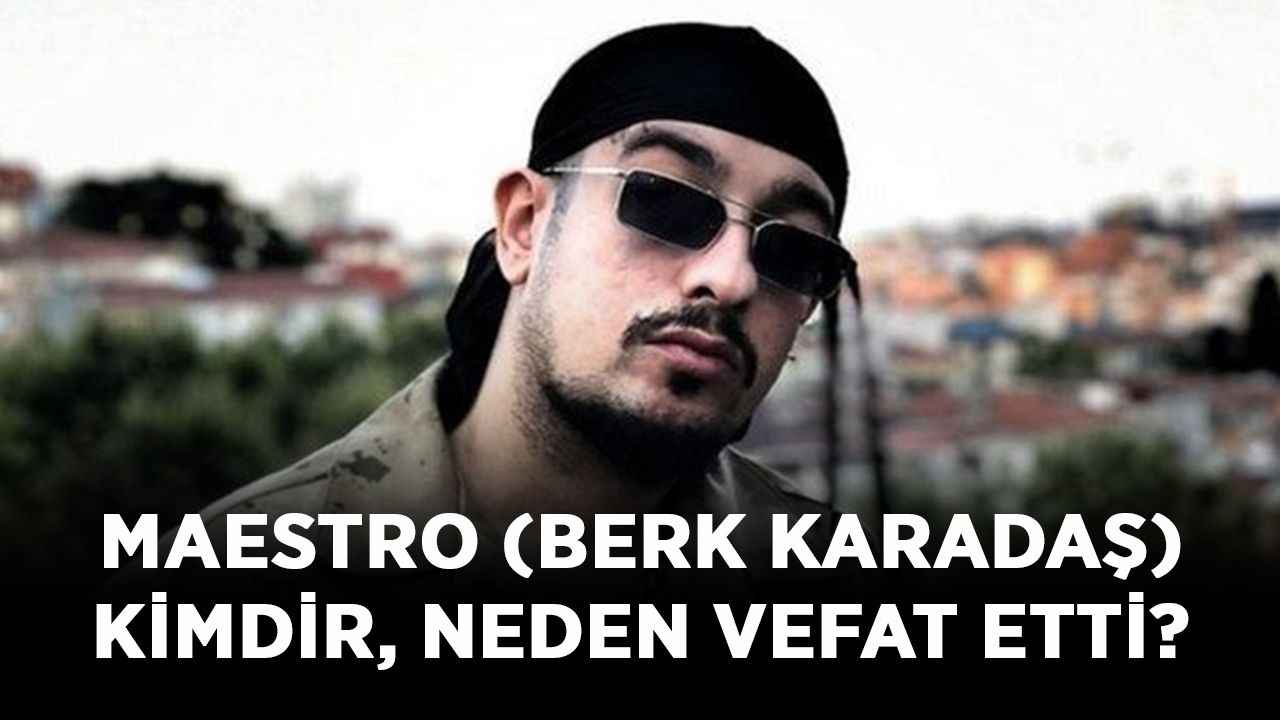 Maestro (Berk Karadaş) kimdir, neden vefat etti? Berk Karadaş aslen nereli?