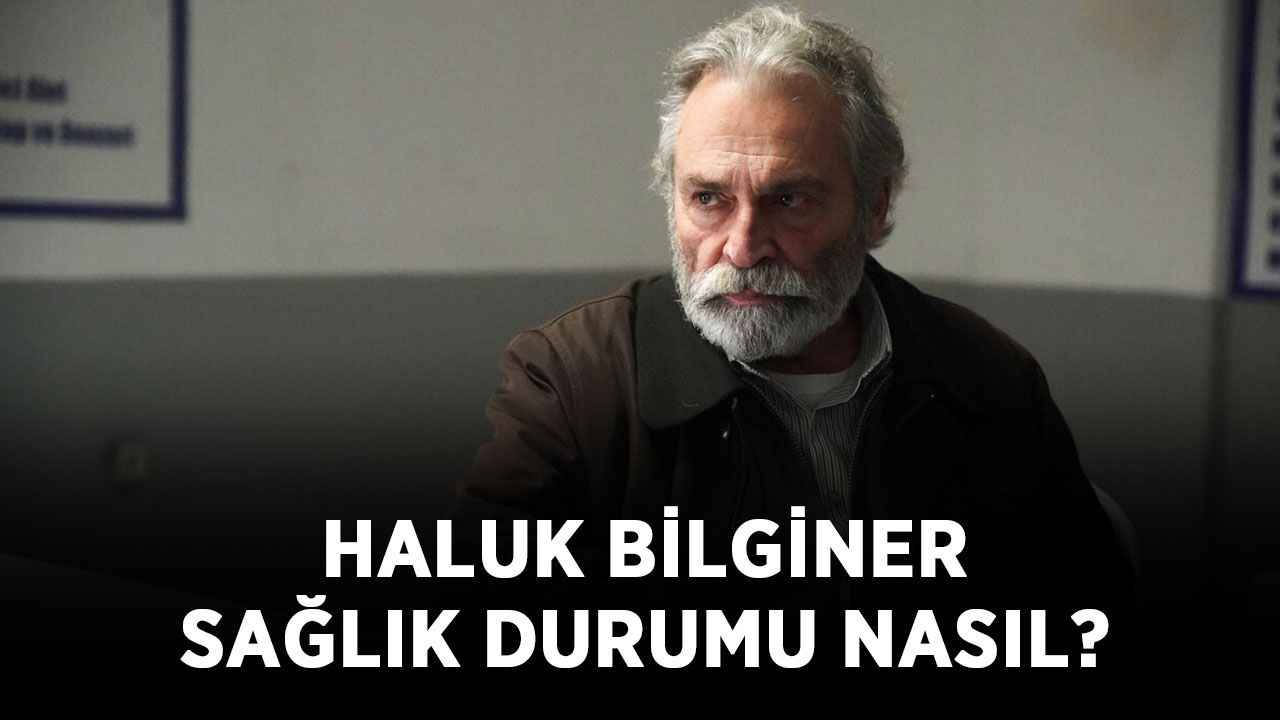 Haluk Bilginer sağlık durumu nasıl? Haluk Bilginer kimdir, hastalığı neydi?