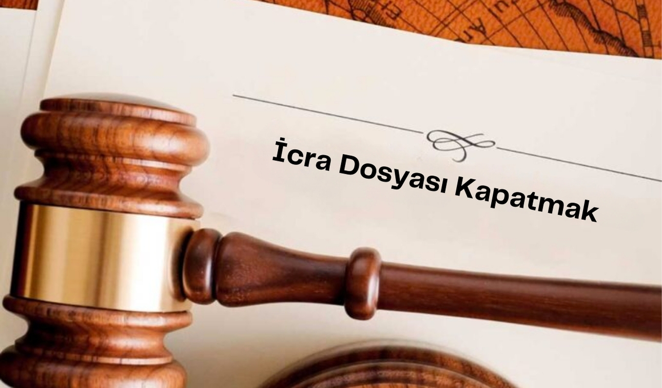 İcra Dosyası Kapatmak İçin Ne Gerekir? İcra Takibi Sonlandırma ...